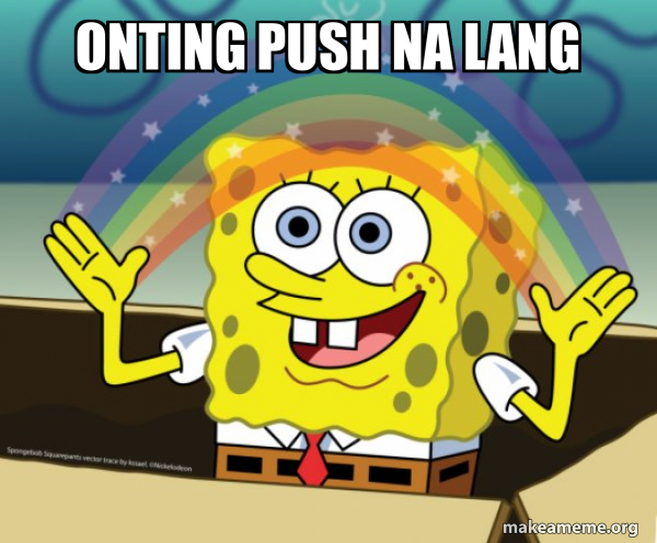 onting push na lang - Rainbow SpongeBob Meme Generator