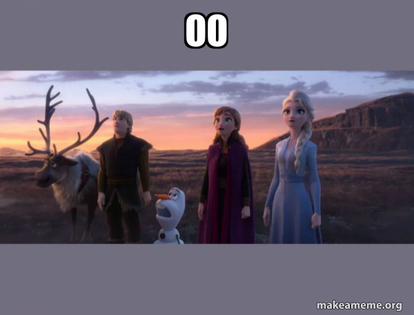 oo - Frozen 2 Meme Generator
