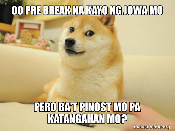 oo pre break na kayo ng jowa mo pero baâ€™t pinost mo pa katangahan mo ...