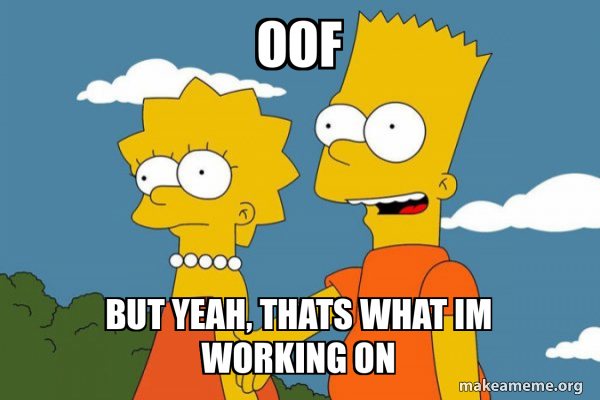 Oof but yeah, thats what im working on - Bart and Lisa Chat Meme Generator