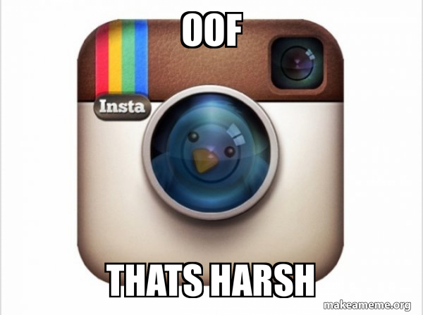 oof thats harsh - Instagram twitter Meme Generator