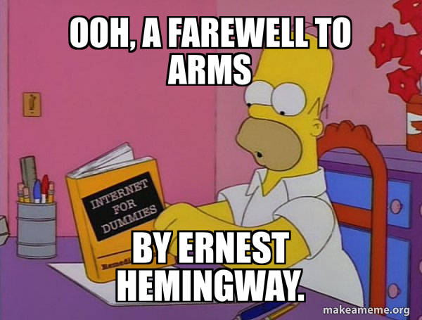 Ooh, A Farewell to Arms by Ernest Hemingway. - Internets Homer Meme ...