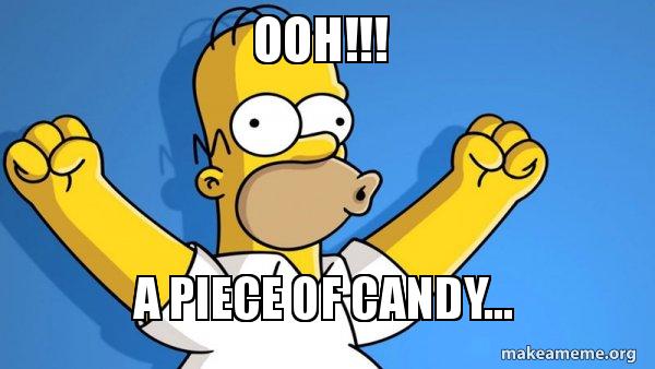 Ooh!!! A Piece Of Candy... - Happy Homer Meme Generator
