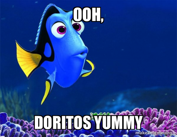ooh, doritos yummy - Dory from Nemo (5 second memory) Meme Generator