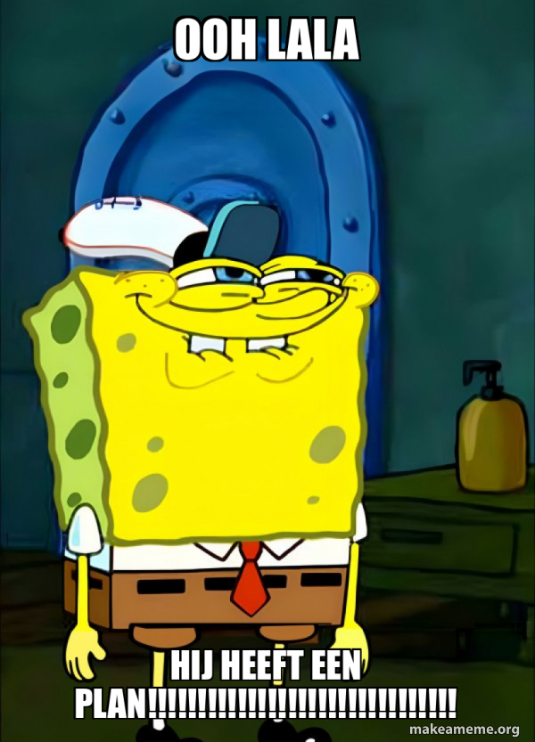 ooh lala hij heeft een plan!!!!!!!!!!!!!!!!!!!!!!!!!!!!!!! - SpongeBob ...