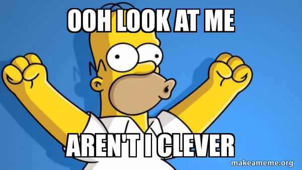ooh look at me aren't i clever - Happy Homer Meme Generator