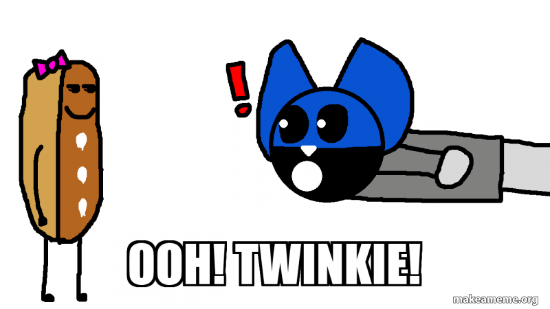 OOH! TWINKIE! Meme Generator