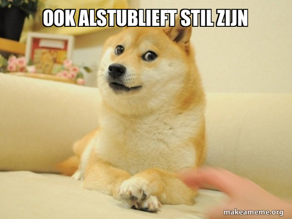 Ook alstublieft stil zijn - Doge Meme Generator