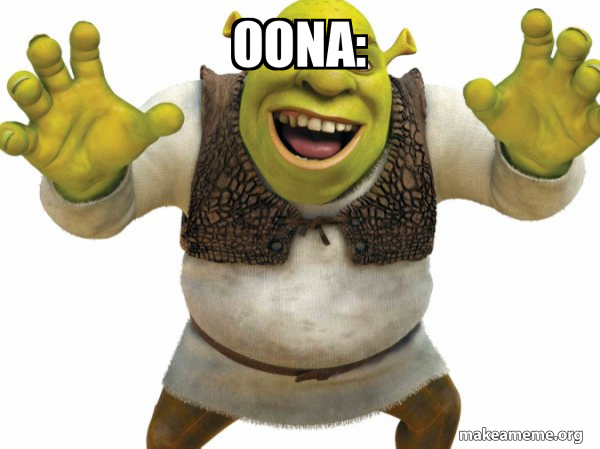 oona: - Shrek Meme Generator