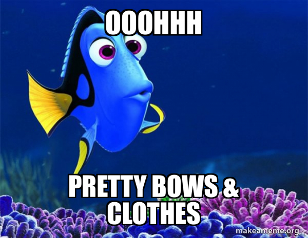 OOOHHH Pretty Bows & Clothes - Dory from Nemo (5 second memory) Meme ...