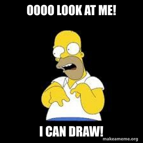 Oooo look at me! I can draw! Meme Generator