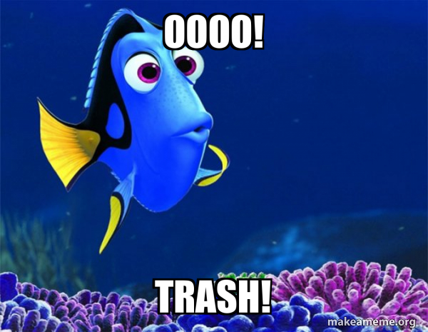 oooo! trash! - Dory from Nemo (5 second memory) Meme Generator