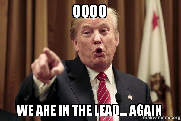 oooo we are in the lead... again - Donald Trump Says Meme Generator