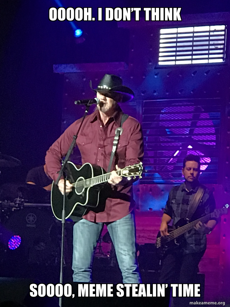 ooooh. i don’t think soooo, meme stealin’ time Meme Generator