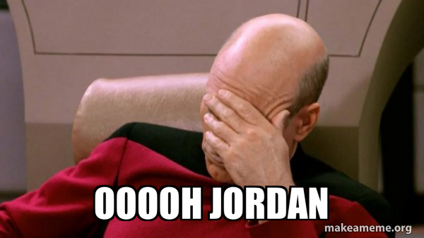 ooooh Jordan - Picard Facepalm Meme Generator