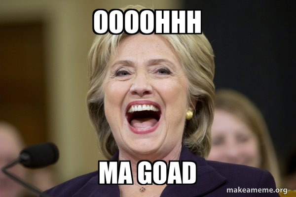 Oooohhh MA goad - Hillary Clinton Laughs Meme Generator