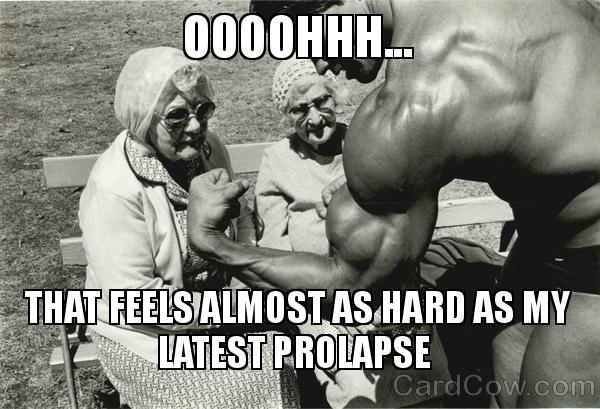Oooohhh... That feels almost as hard as my latest prolapse - Prolapse ...