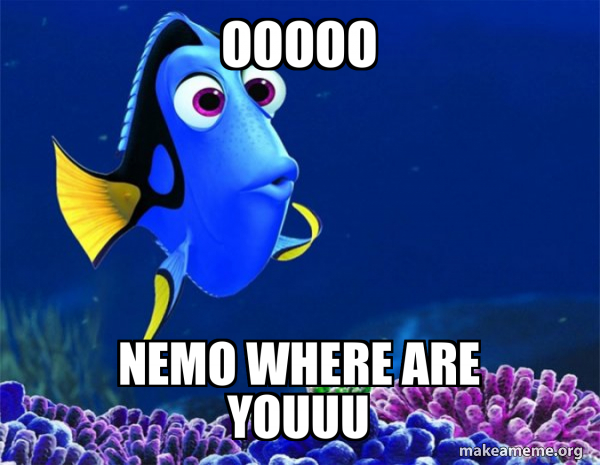 Ooooo Nemo where are youuu - Dory from Nemo (5 second memory) Meme ...