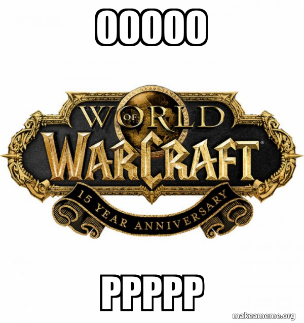 Ooooo Ppppp - WOW Classic - World of WarCraft Meme Generator