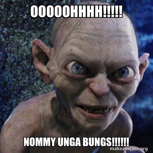 OOOOOHHHH!!!!! NOMMY UNGA BUNGS!!!!!! Meme Generator