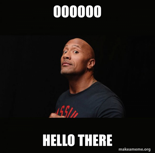 OOOOOO HELLO THERE - Dwayne Johnson (The Rock) Meme Generator