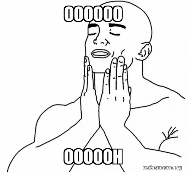 oooooo oooooh - Feels Good Meme Generator