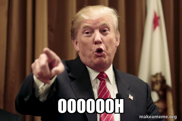 Ooooooh - Donald Trump Says Meme Generator