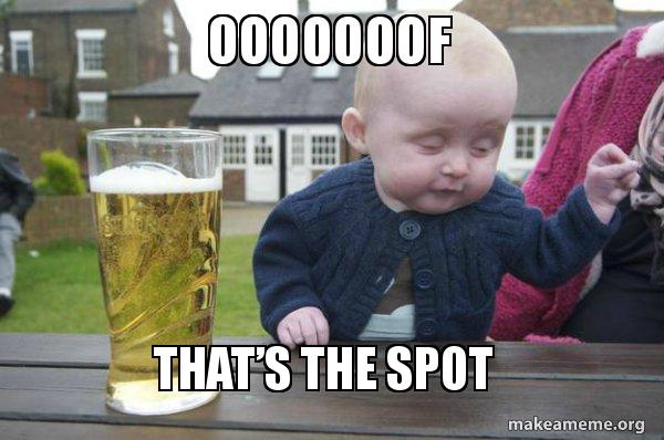 ooooooof Thatâ€™s the spot - Drunk Baby Meme Generator