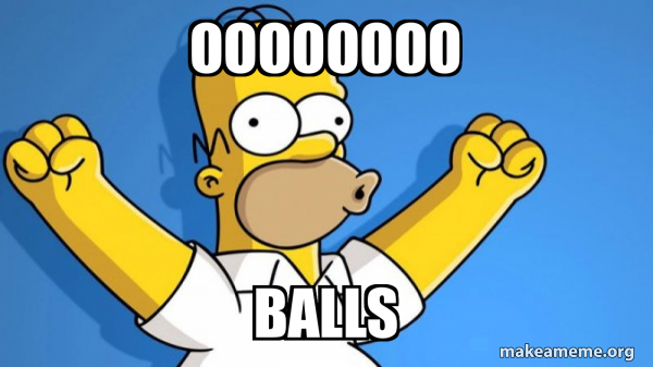 OOOOOOOO BALLS - Happy Homer Meme Generator
