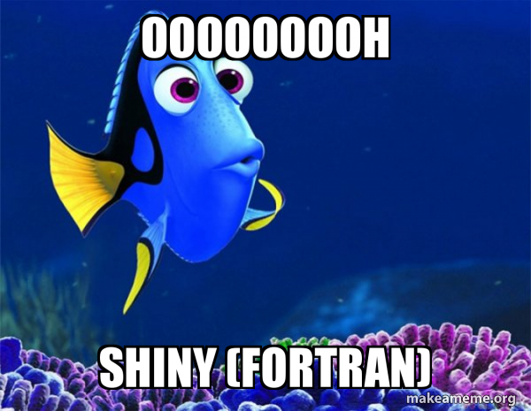 Ooooooooh Shiny (Fortran) - Dory from Nemo (5 second memory) Meme Generator
