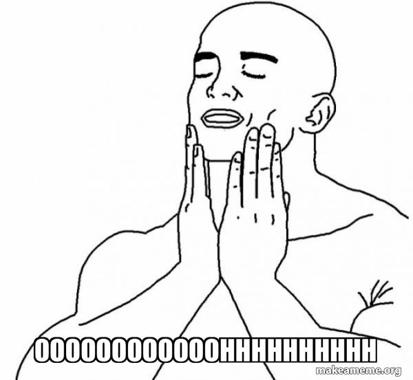 oooooooooooohhhhhhhhhh - Feels Good Meme Generator