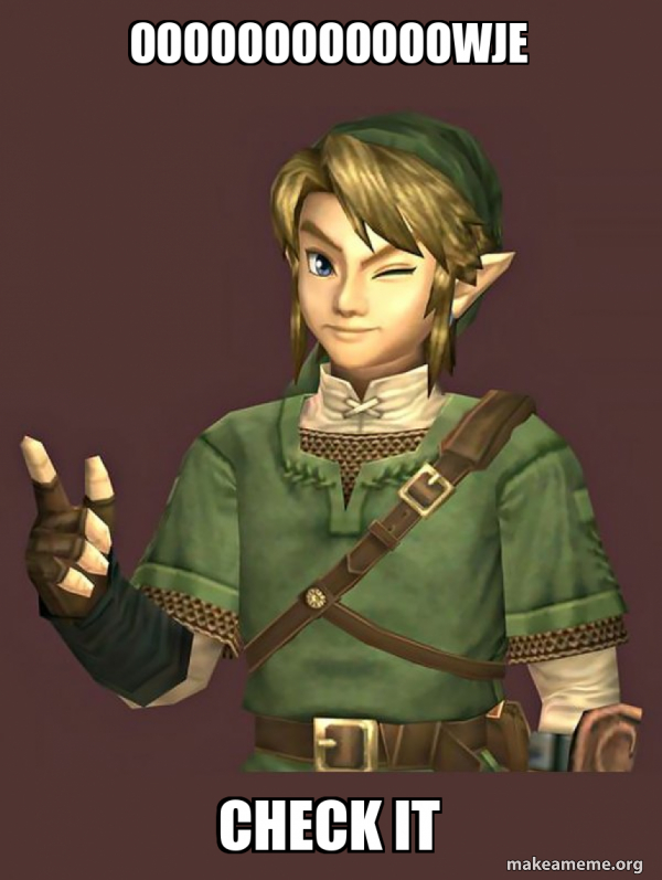 oooooooooooowje check it - Zelda Meme Generator