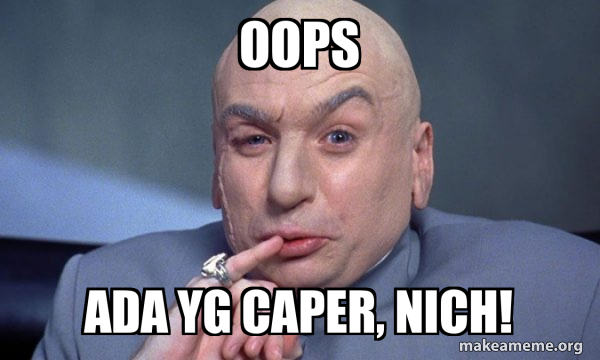 oops Ada yg caper, nich! - You Complete Me Meme Generator