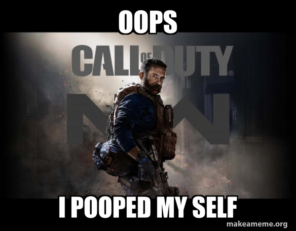 oops i pooped my self - Call of Duty (COD) - Modern Warfare Meme Generator