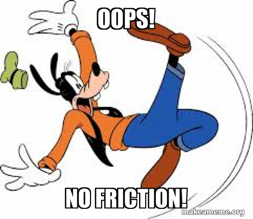 Oops! no friction! Meme Generator