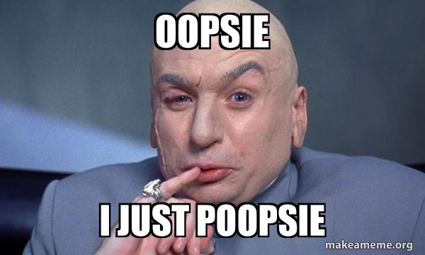 oopsie i just poopsie - You Complete Me Meme Generator
