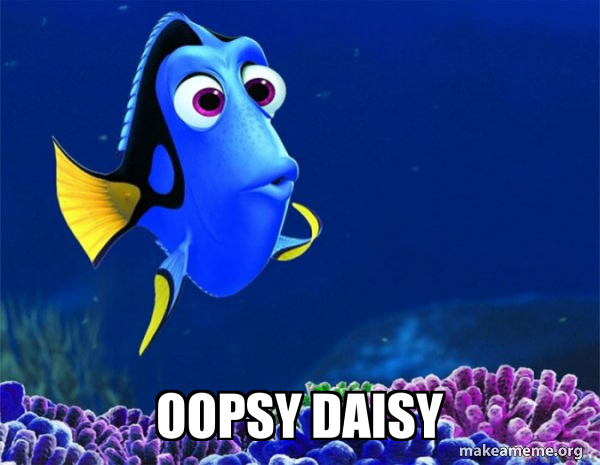 Oopsy Daisy - Dory from Nemo (5 second memory) | Make a Meme