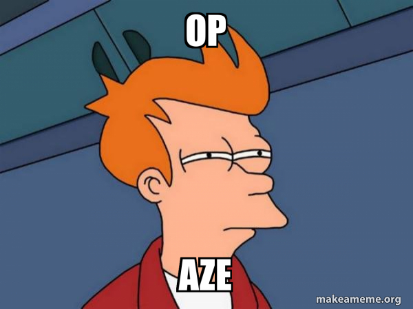 op aze - Futurama Fry Meme Generator