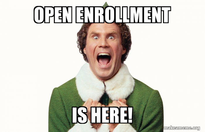 OPEN ENROLLMENT IS HERE! Meme Generator