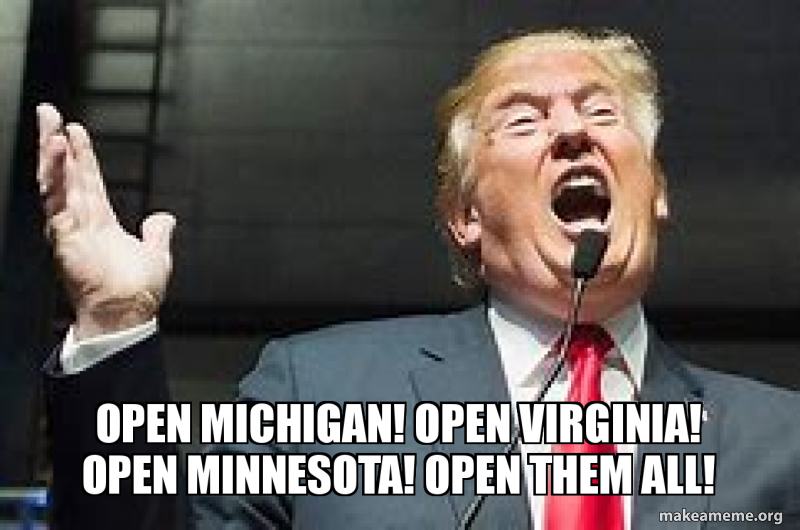 open michigan! open virginia! open minnesota! open them all! Meme Generator
