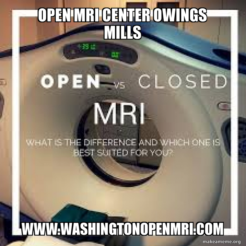 Open MRI Center Owings Mills www.washingtonopenmri.com Meme Generator