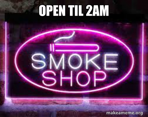 open til 2am Meme Generator