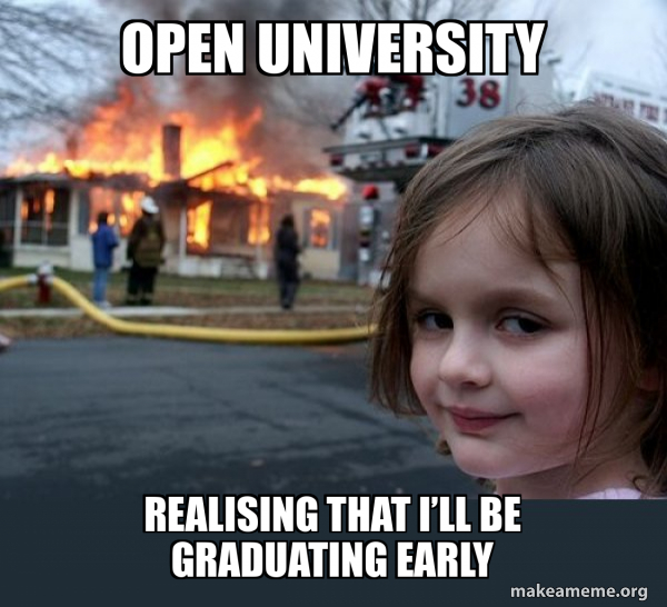 Open University Realising that i’ll be graduating early - Disaster Girl ...