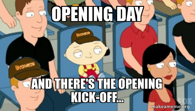 Opening day And there's the opening kick-off... Meme Generator