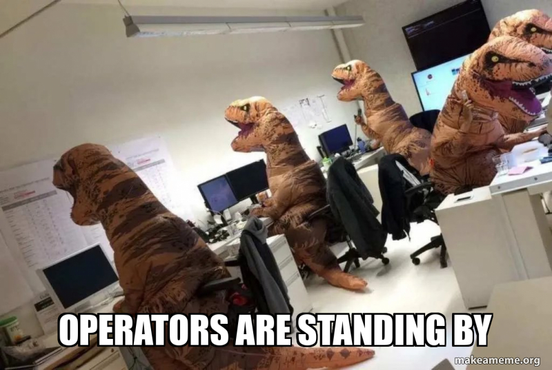 OPERATORS ARE STANDING BY Meme Generator