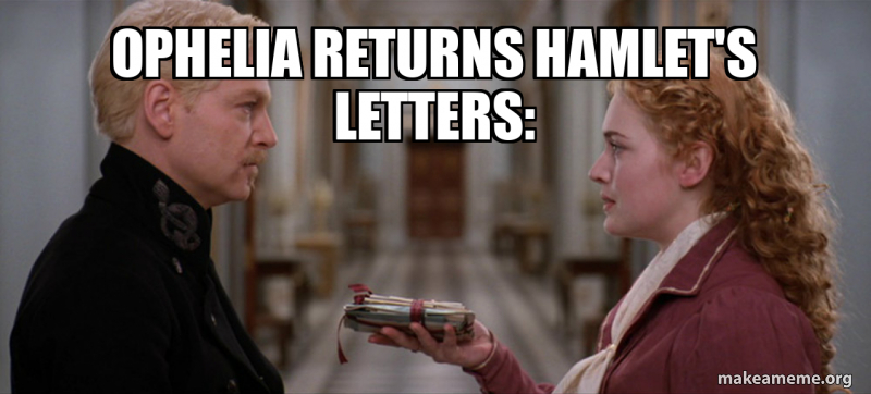 OPHELIA RETURNS HAMLET'S LETTERS: Meme Generator
