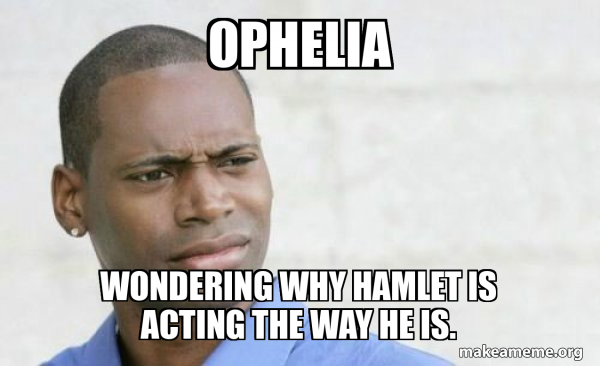 Ophelia Wondering why Hamlet is acting the way he is. - Confused Black ...
