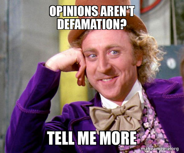 Opinions aren't Defamation? Tell me More - Willy Wonka Sarcasm Meme ...