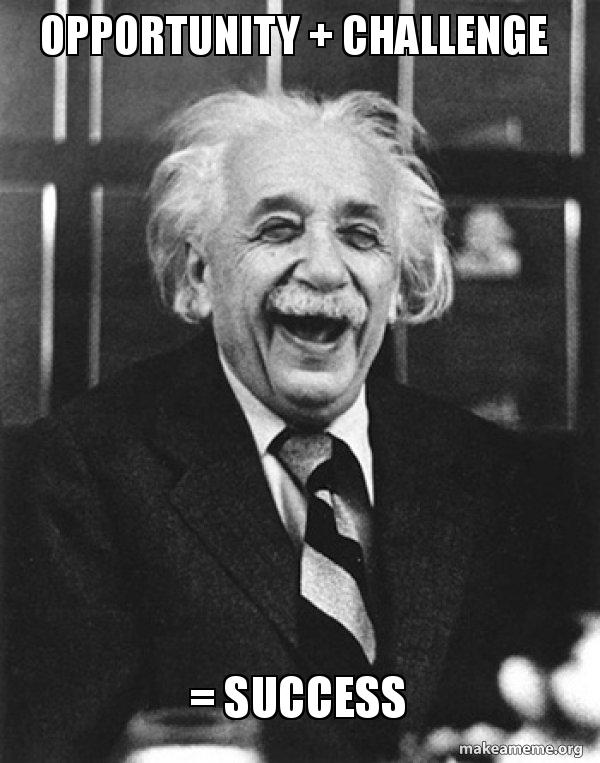 Opportunity + Challenge = Success - Laughing Albert Einstein Meme Generator