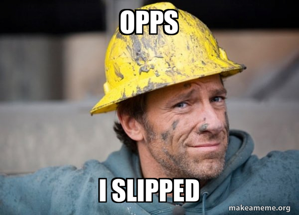 opps i slipped - A Dirty Job Meme Generator